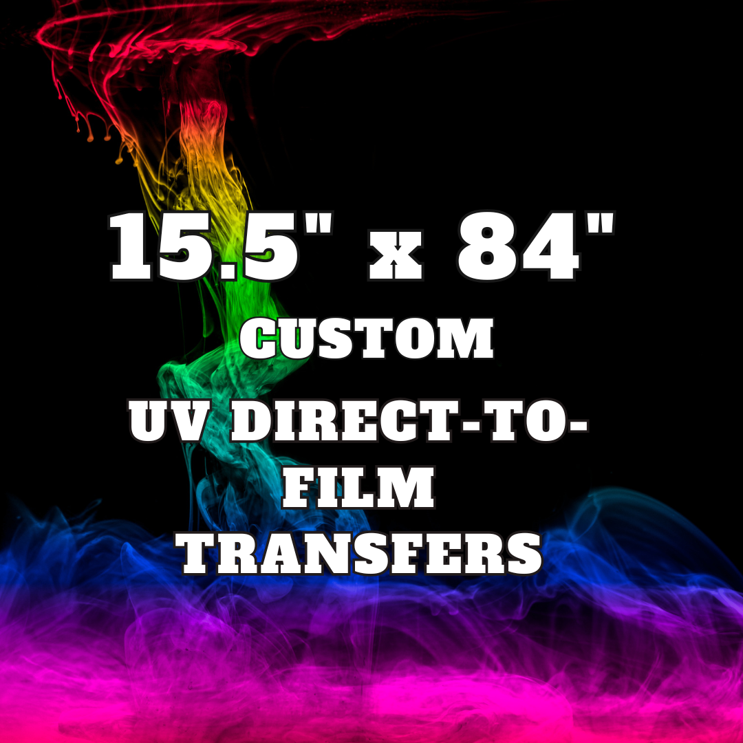 15.5" x 84" CUSTOM UV DTF TRANSFERS